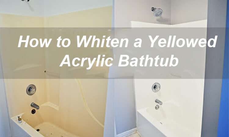 How to Whiten a Yellowed Acrylic Bathtub - Giving Tree Home